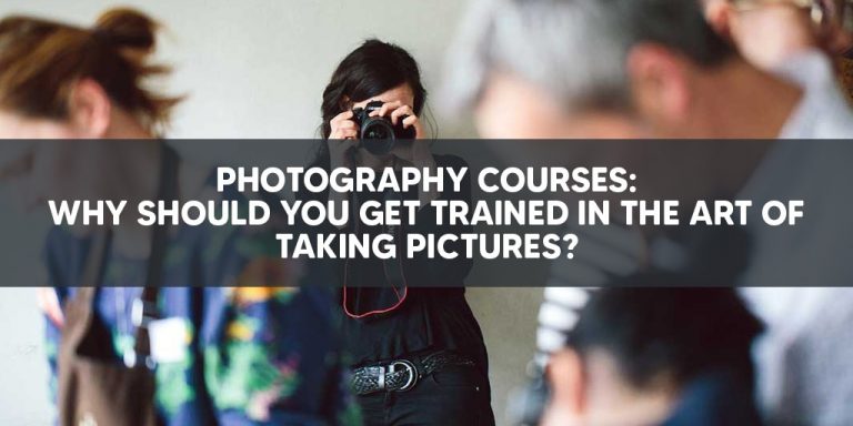 Photography courses: why should you get trained in the art of taking ...