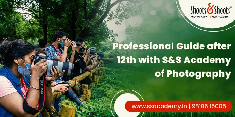 Professional Guide after 12th with S&S Academy of Photography. - Blog - SS Academy