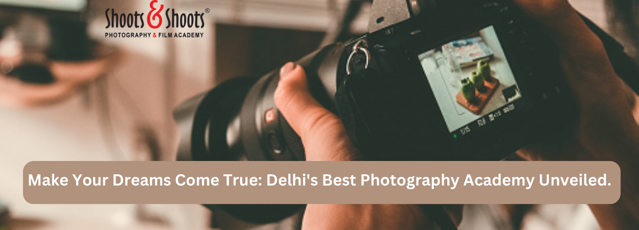 Make Your Dreams Come True: Delhi's Best Photography Academy Unveiled ...
